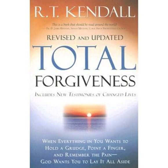 R. T. Kendall | Other | Total Forgiveness When Everything In You Wants ...